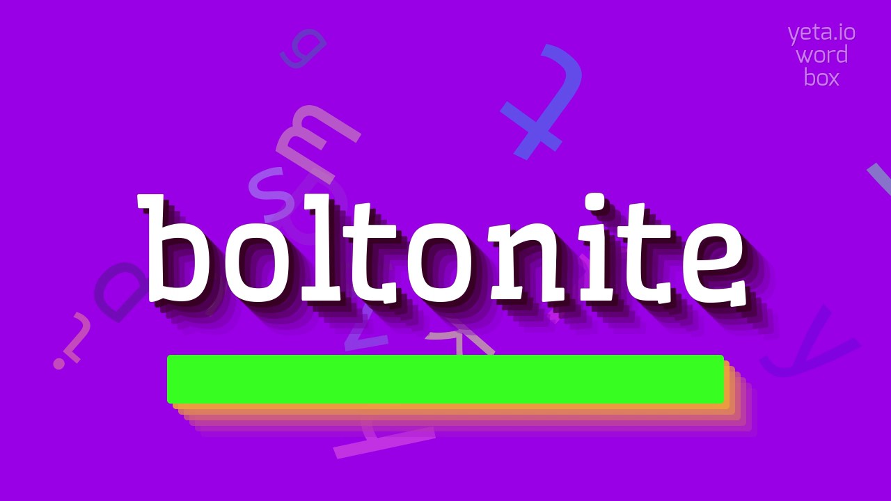 How to say "boltonite"! (High Quality Voices) - YouTube