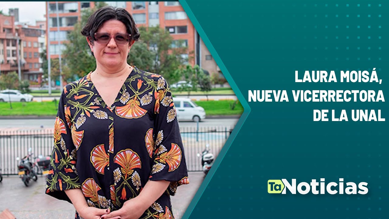 Laura Moisá, nueva vicerrectora de la UNAL - Teleantioquia Noticias ...