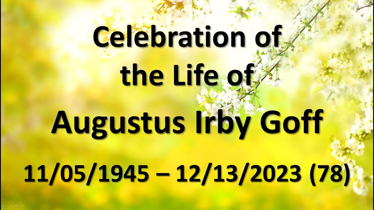 Celebration of the Life of Augustus Irby Goff. December 18, 2023. - YouTube
