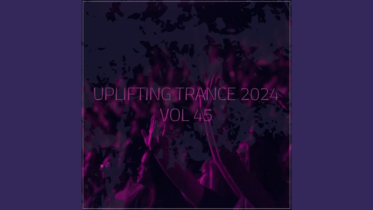 Uplifting Trance 2024, Vol. 45 (Uplifting Trance Mix 2024) - YouTube