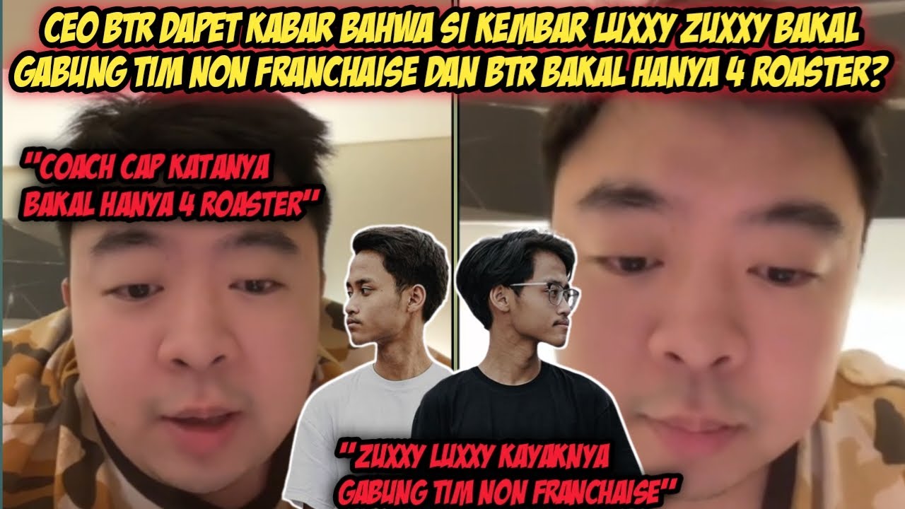 Ko Ed Dapet Info BTR Bakal Hanya 4 Roaster!! Zuxxy Luxxy Gabung Tim Non ...