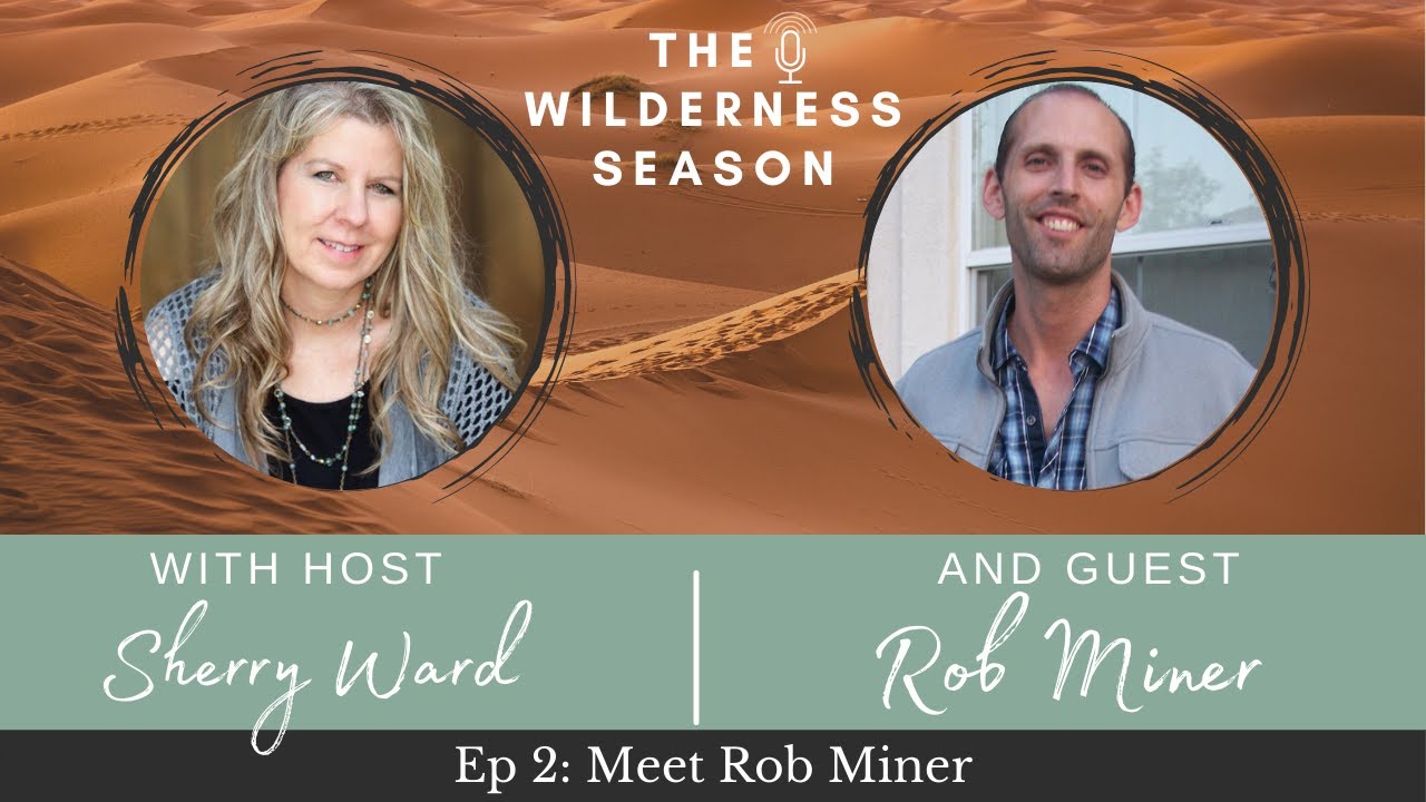 The Wilderness Season Podcast EP 2: Meet Rob Miner - A Love Story Only God Could Write - YouTube