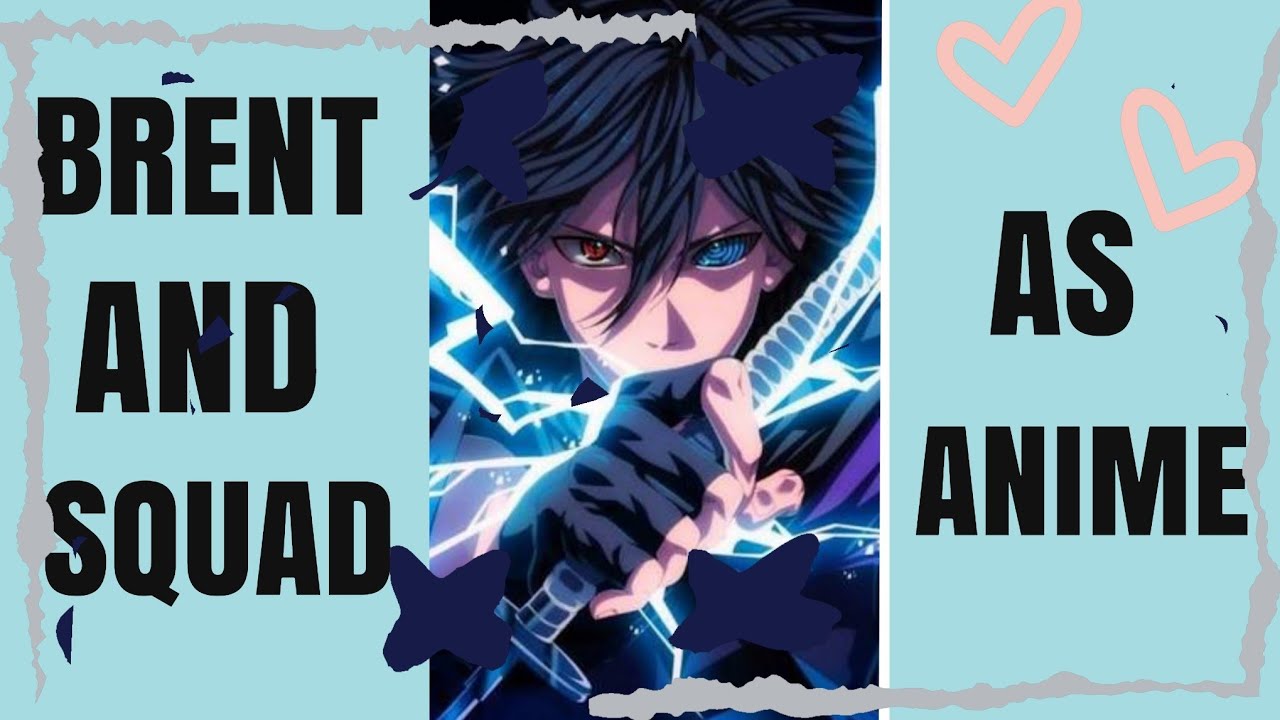 BRENT ANF SQUAD AS ANIME💙 #lexi #ben #brent #brentand squad - YouTube