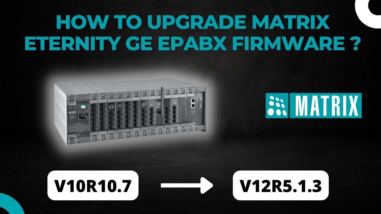 HOW TO UPGRADE MATRIX ETERNITY GE EPABX FIRMWARE V10R10.7 TO V12R5.1.3 using Coreftplite - YouTube