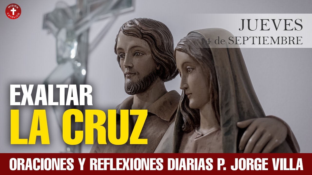 Exaltar la Cruz. Oración Septiembre 14 - YouTube