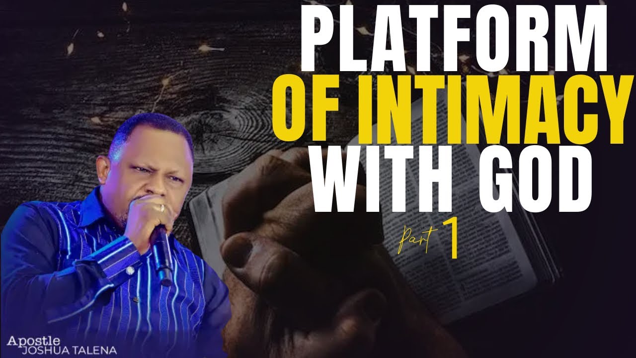 PLATFORM FOR INTIMACY WITH GOD part 1 // APOSTLE JOSHUA TALENA - YouTube