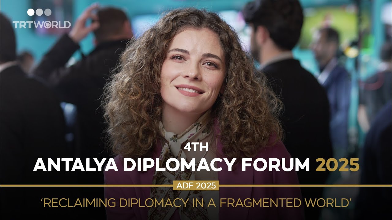 4th Antalya Diplomacy Forum 2025: ‘Reclaiming Diplomacy in a Fragmented ...