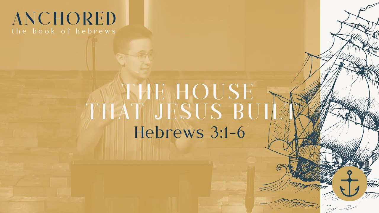 Anchored (Hebrews 3:1-6) The House that Jesus Built - CJ Johnson : June ...