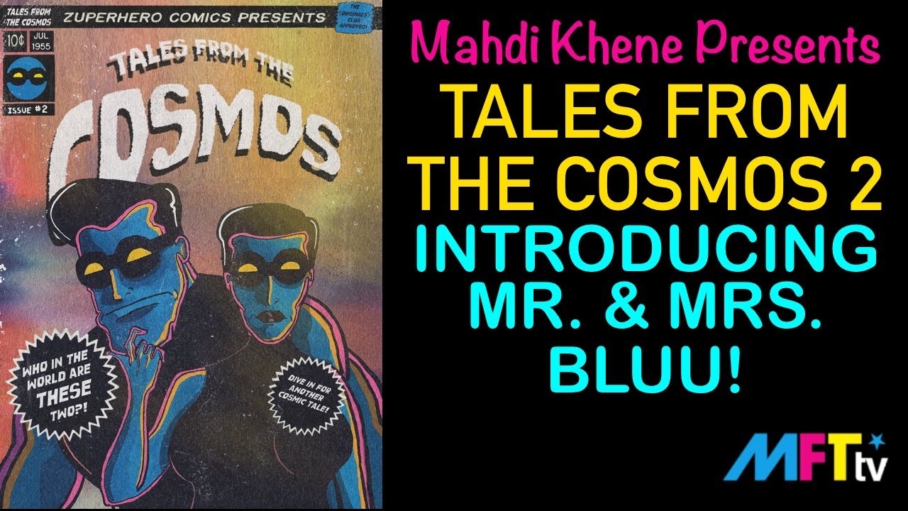 Mahdi Khene Presents TALES FROM THE COSMOS 2- introducing Mr. & Mrs ...