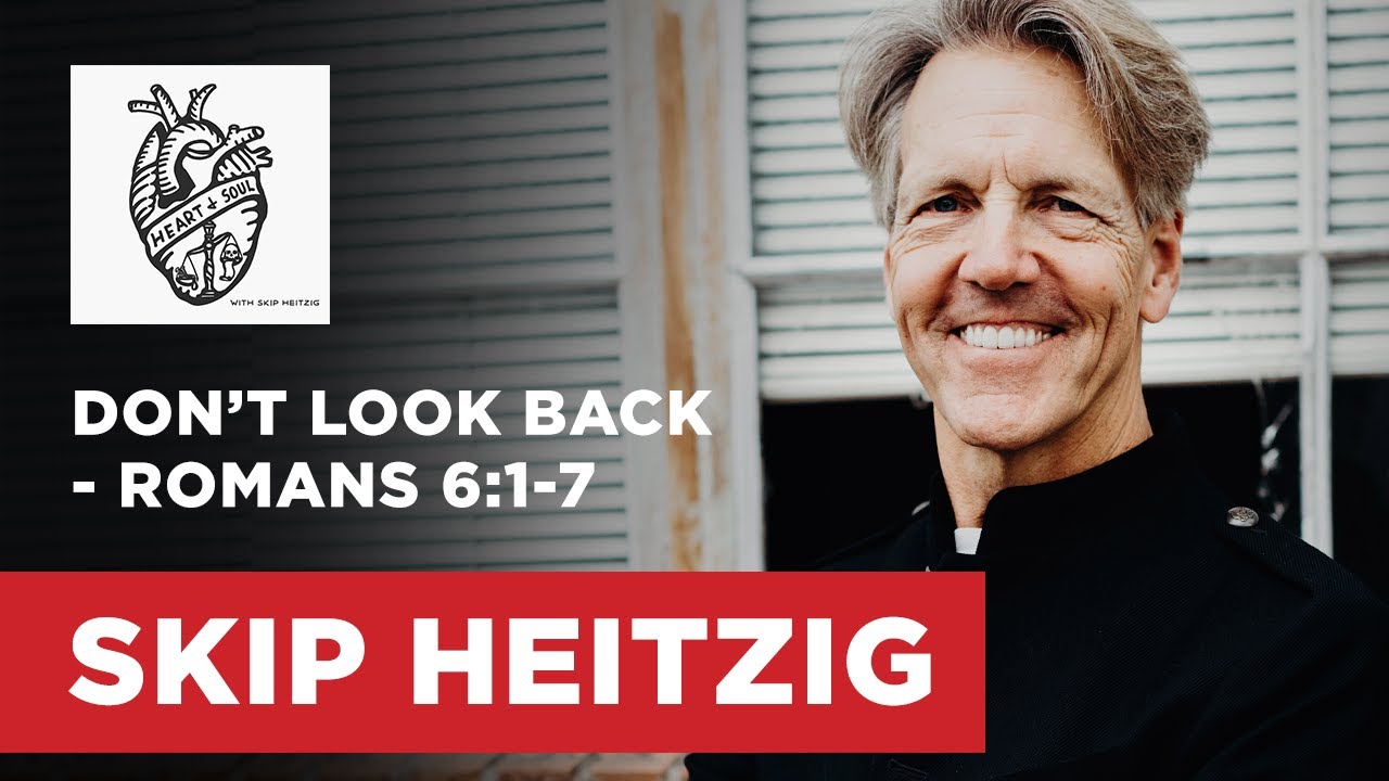 Don’t Look Back - Romans 6:1-7 - Nate Heitzig | Skip Heitzig - YouTube
