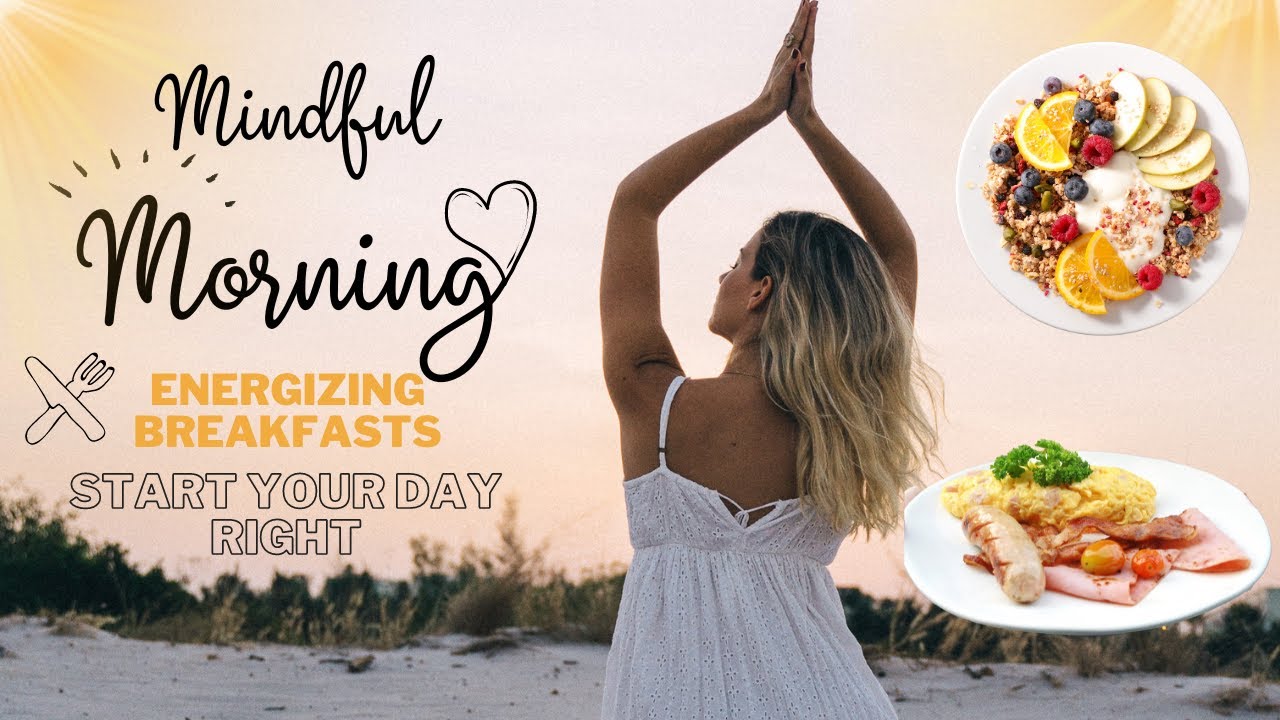Mindful Mornings | Energizing Breakfasts to Start Your Day Right - YouTube