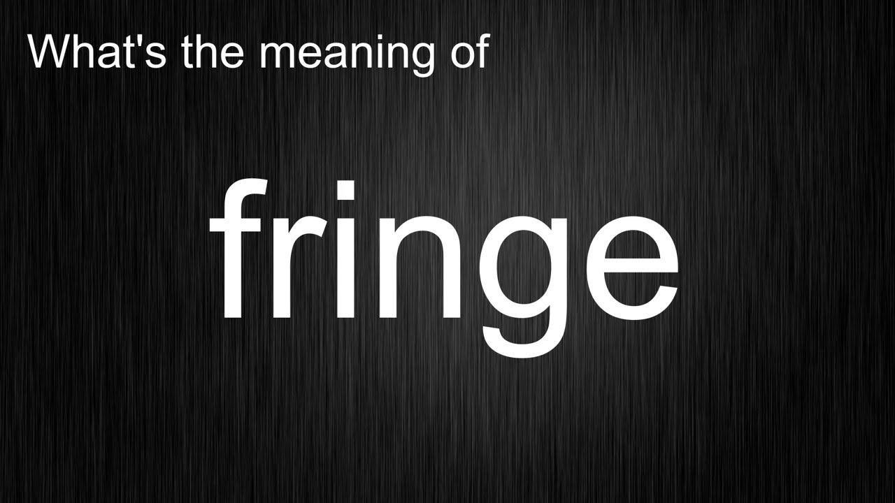 What's the meaning of "fringe", How to pronounce fringe? - YouTube