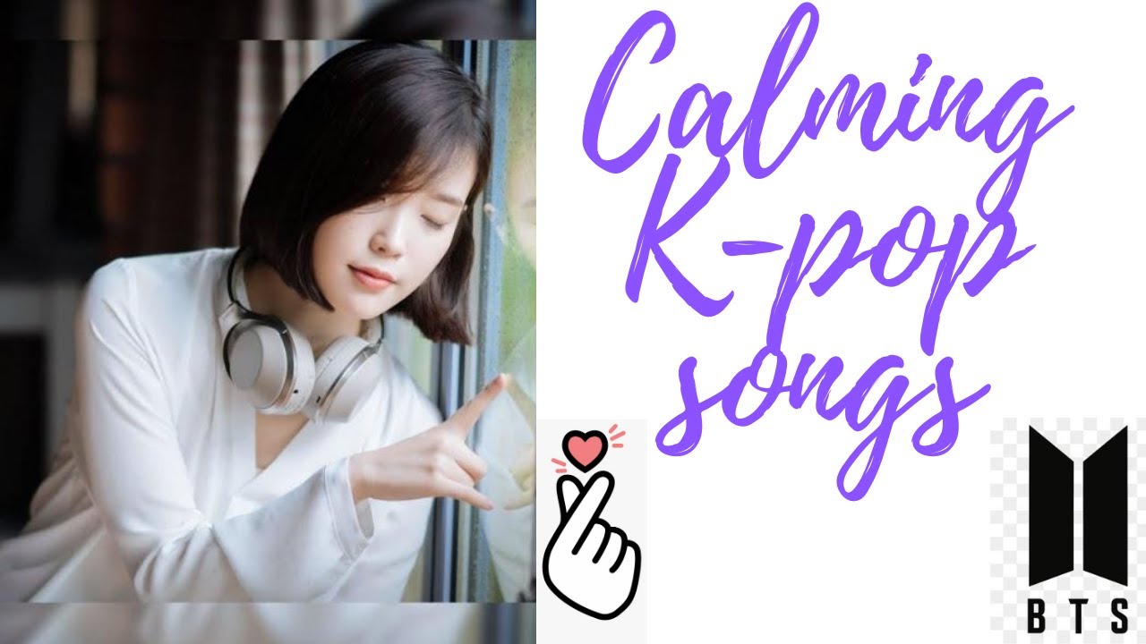 CALM K-POP SONGS. TO MAKE YOU FEEL RELAXED! FEEL HAPPY! - YouTube
