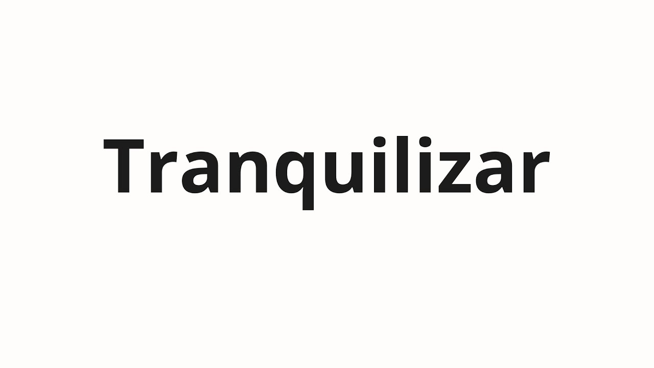 How to pronounce Tranquilizar - YouTube