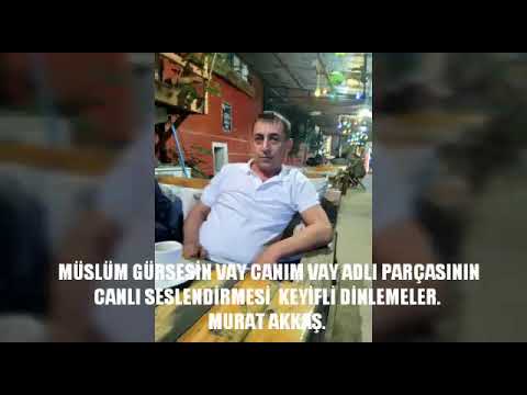 MÜSLÜM GÜRSES VAY CANIM VAY CANLI PERFORMANS MURAT AKKAŞ