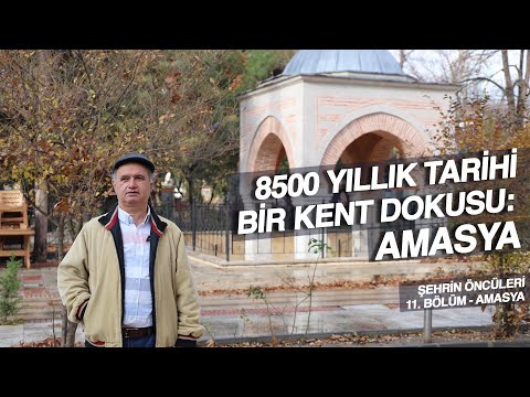 8500 Yıllık Tarihi Bir Kent Dokusu: Amasya | Şehrin Öncüleri 11.Bölüm