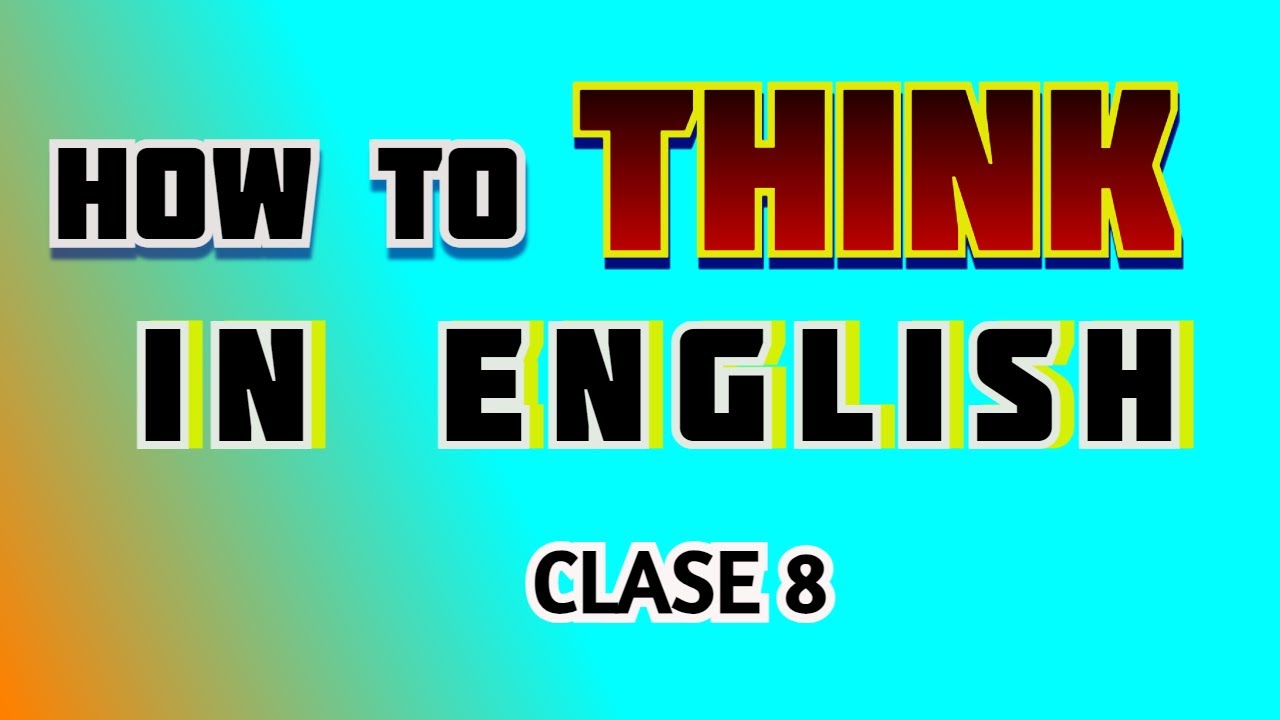 HOW TO THINK IN ENGLISH - YouTube