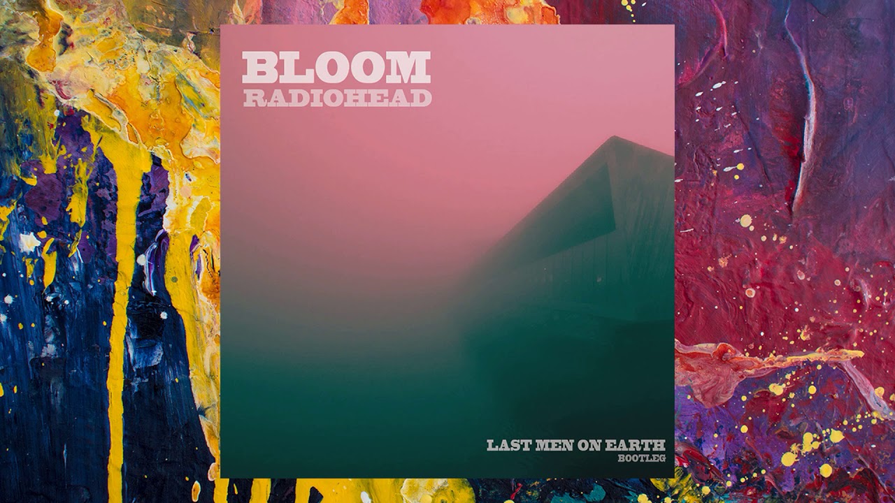 Radiohead — Bloom (Last Men On Earth Bootleg) - YouTube