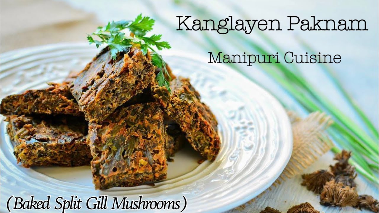 Kanglayen Paknam | Manipuri Cuisine | Spicy Baked Split-gill Mushrooms ...