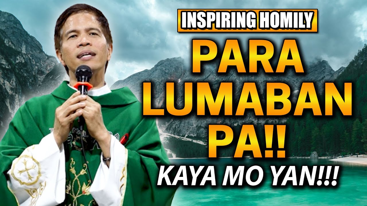 *INSPIRING HOMILY!* PARA TULUYAN KA PANG LUMABAN! | Fr. Joseph Fidel ...