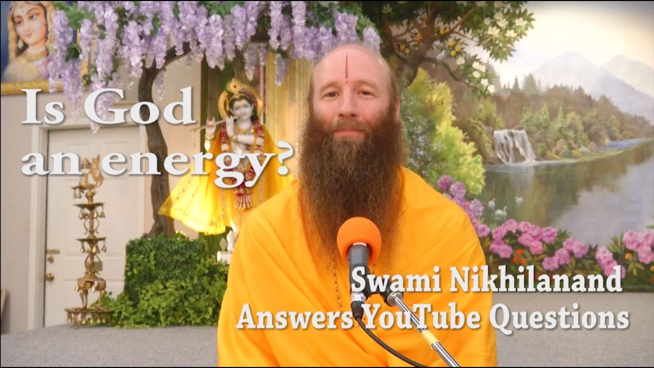 Is God an energy? Swami Nikhilanand Answers Your Youtube Questions ...