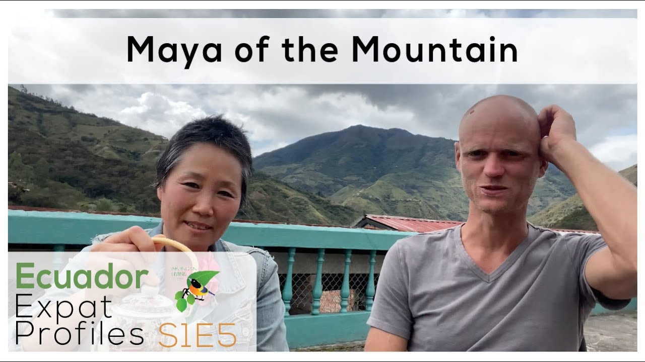 Ecuador Expat Profiles | S1 E5 | San Pedro de Vilcabamba Life: Maya ...