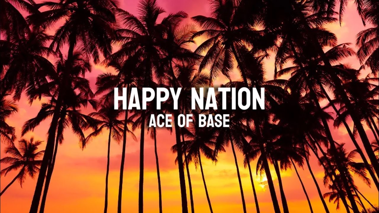 Ace Of Base - Happy Nation (Lyrics) - YouTube