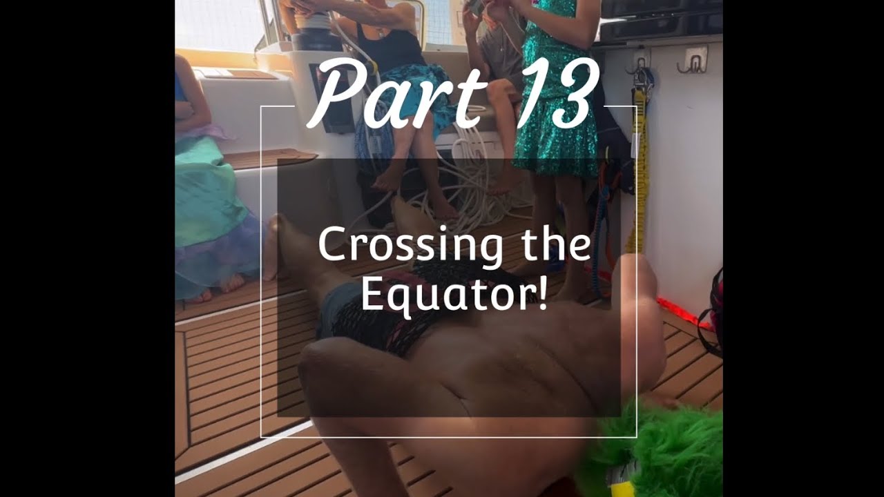 Part 13: Crossing the Equator! - YouTube