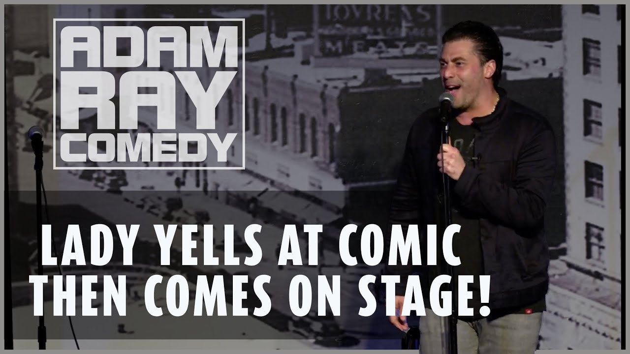 LADY YELLS AT COMIC, THEN COMES ON STAGE. - Comedian Adam Ray - YouTube