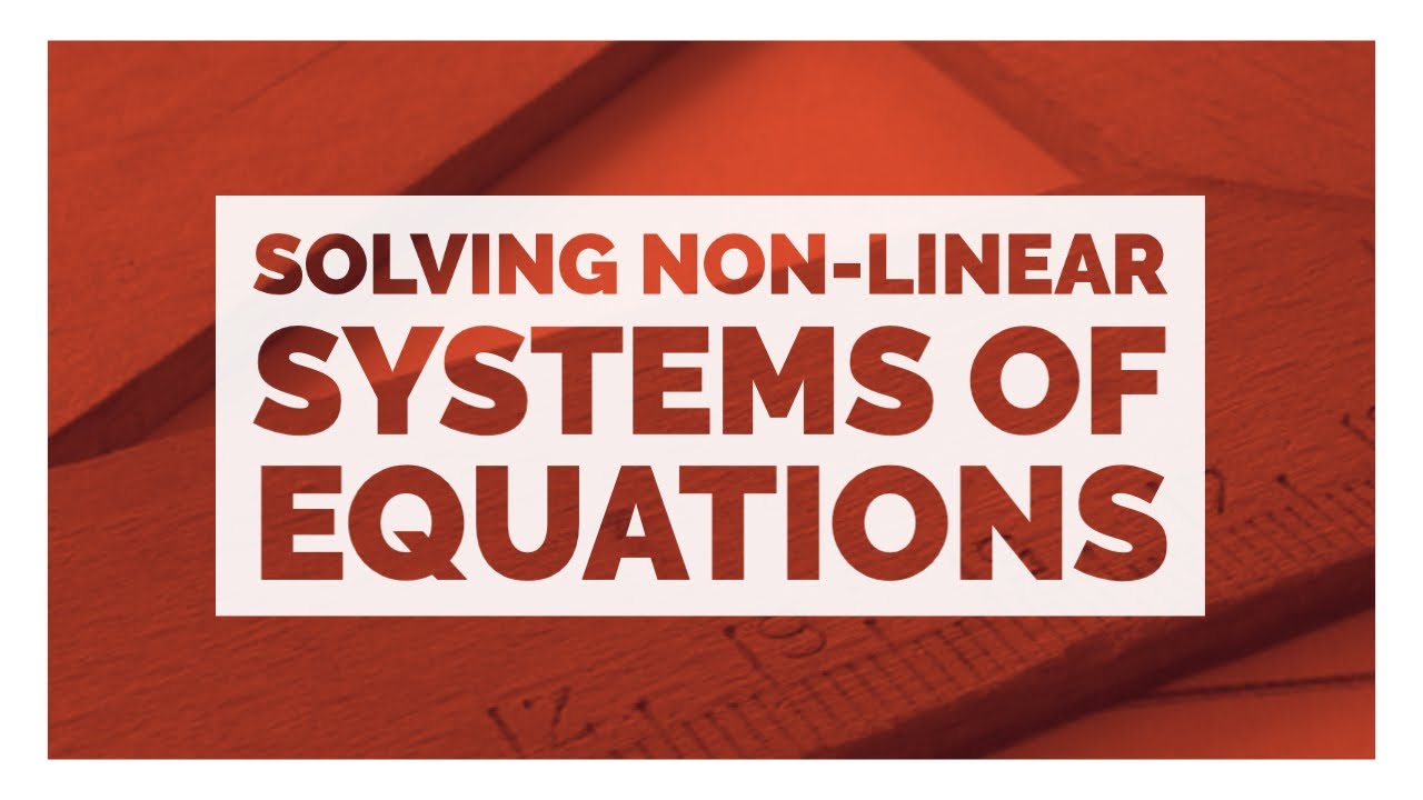 SOLVING NON-LINEAR SYSTEM OF EQUATIONS| COLLEGE PREP - YouTube