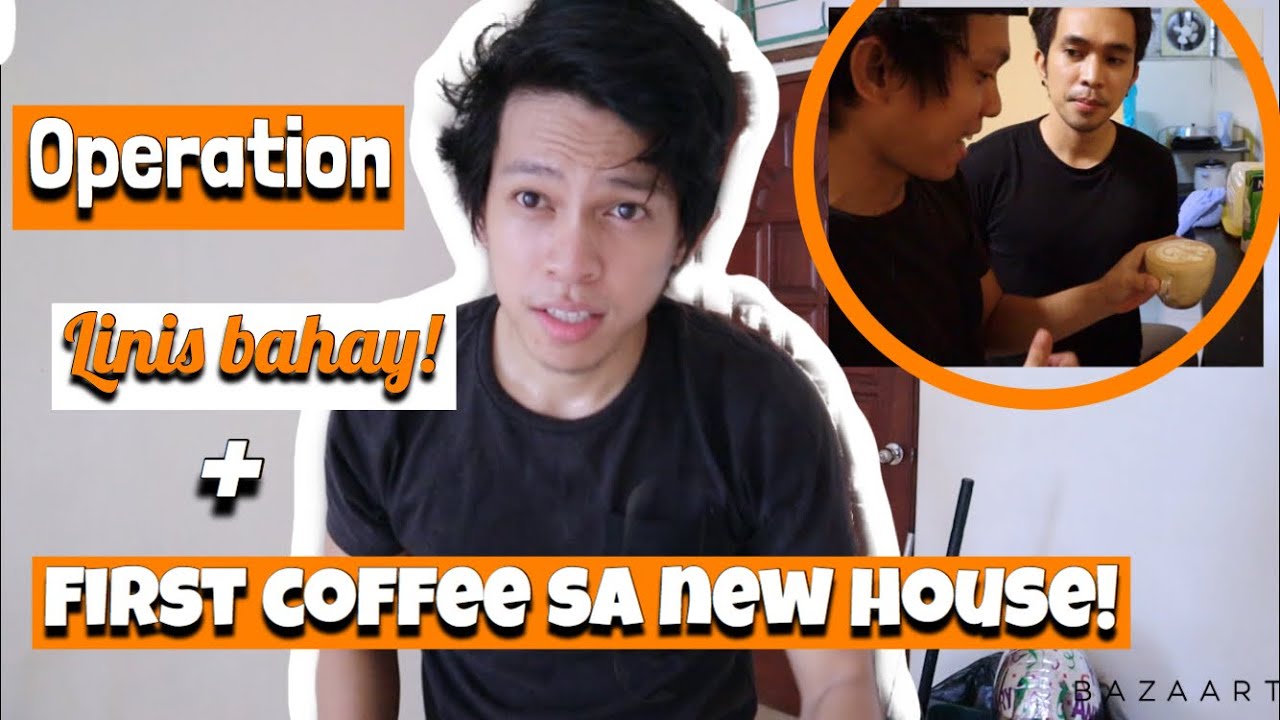 OPERATION: OLD HOUSE CLEAN UP + FIRST COFFEE SA BAGONG BAHAY! Ft. Medyo ...