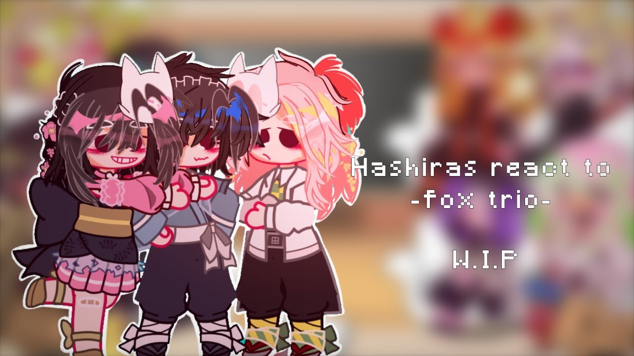☆Hashiras react to fox trio🌊🌺🍑//W.I.P// demon slayer// enjoy!! :3 - YouTube
