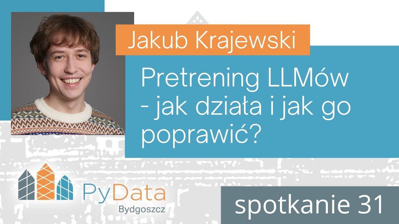 Jakub Krajewski - Pretrening LLMów - jak działa i jak go poprawić? (PyData Bydgoszcz #31) - YouTube