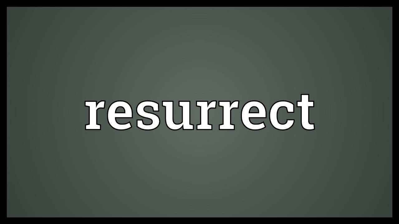 Resurrect Definition