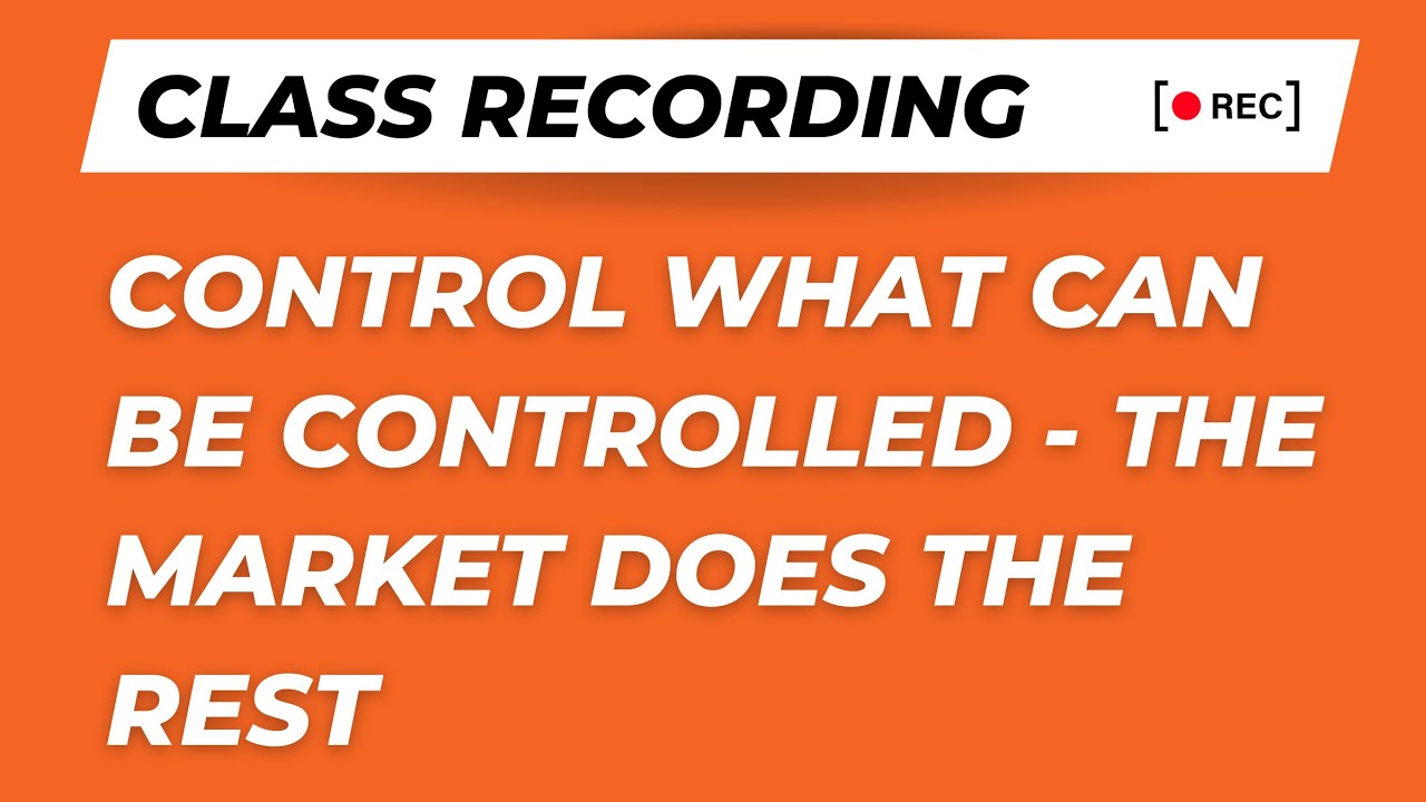 Control What Can Be Controlled - The Market Does The Rest - YouTube
