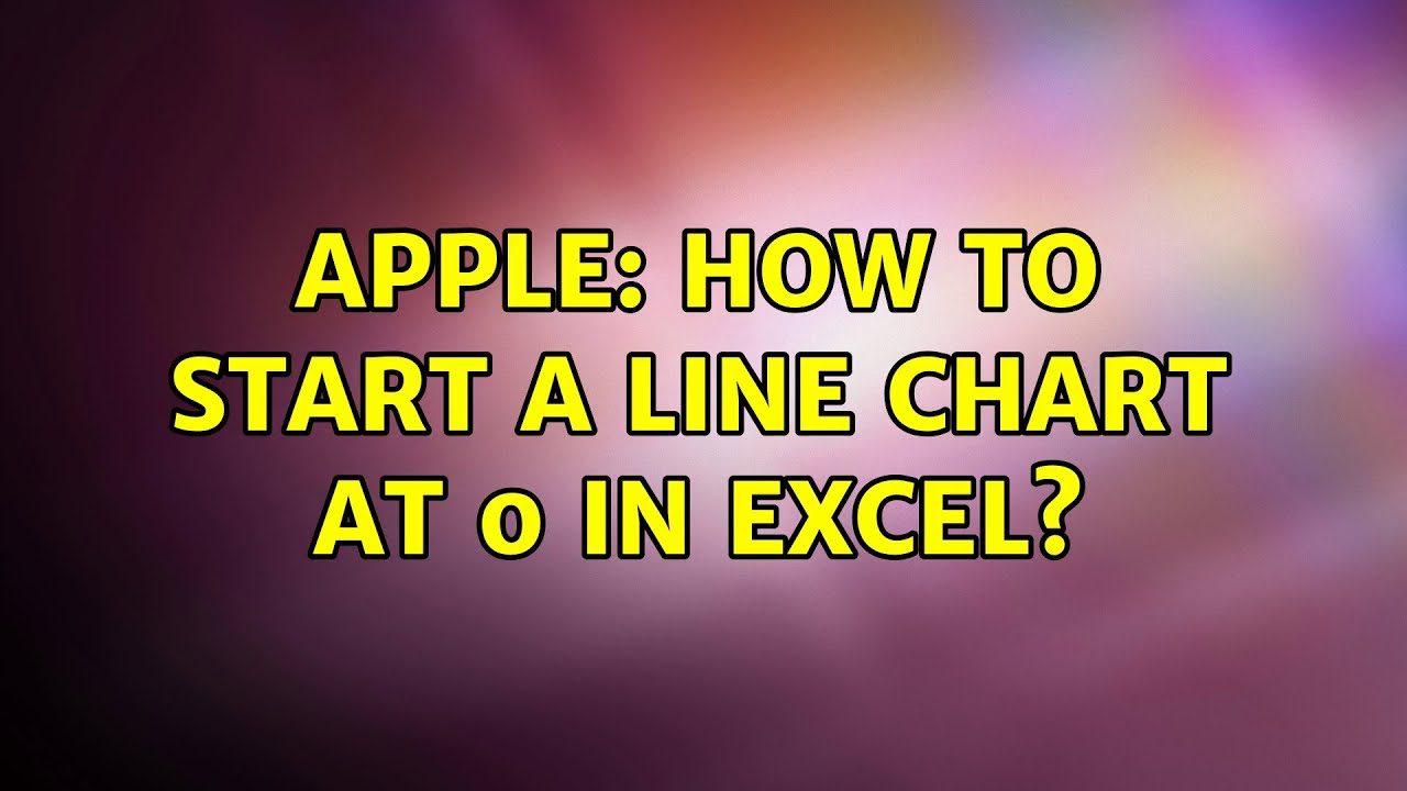 Apple: How to start a line chart at 0 in excel? - YouTube