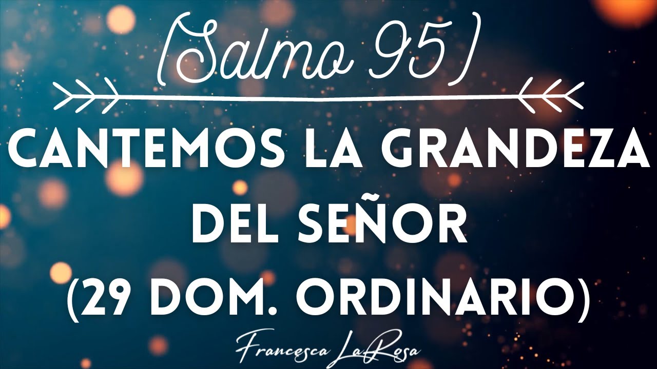 Salmo 95 - Cantemos la grandeza del Señor (29 Dom Ordinario ...