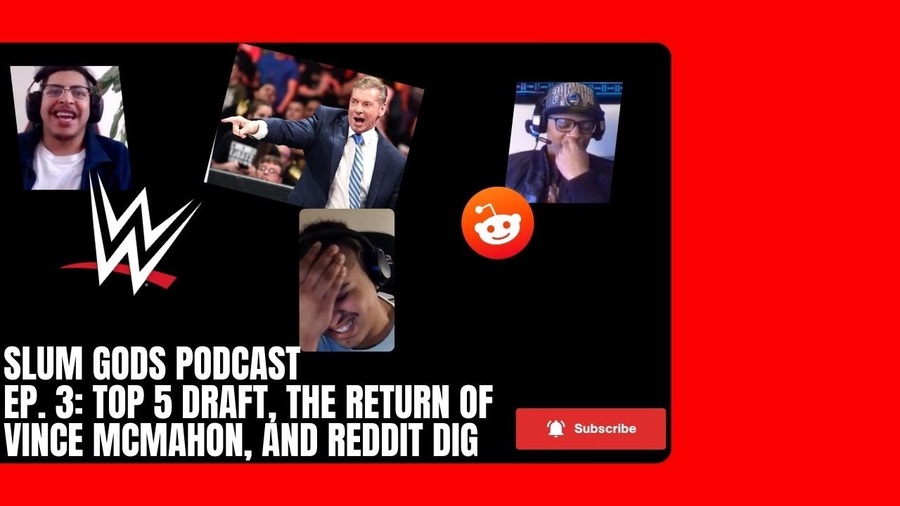SLUM GODS PODCAST EP 3: THE RETURN OF VINCE MCMAHON, TOP WRESTLERS 5 VS ...