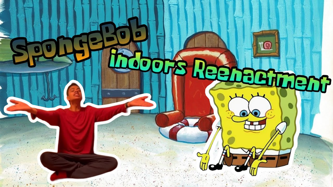 SpongeBob SquarePants: Indoors Reenactment - YouTube