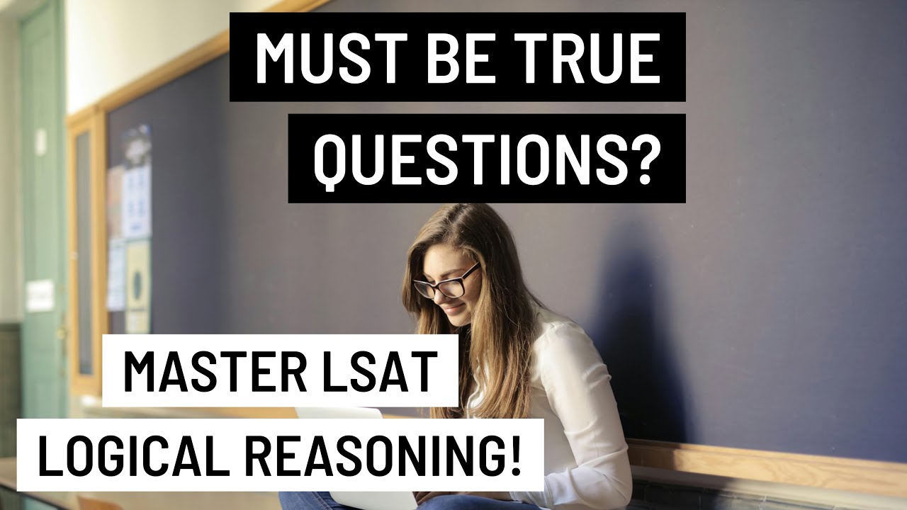 Mastering Must Be True Questions: LSAT Logical Reasoning Explained # ...