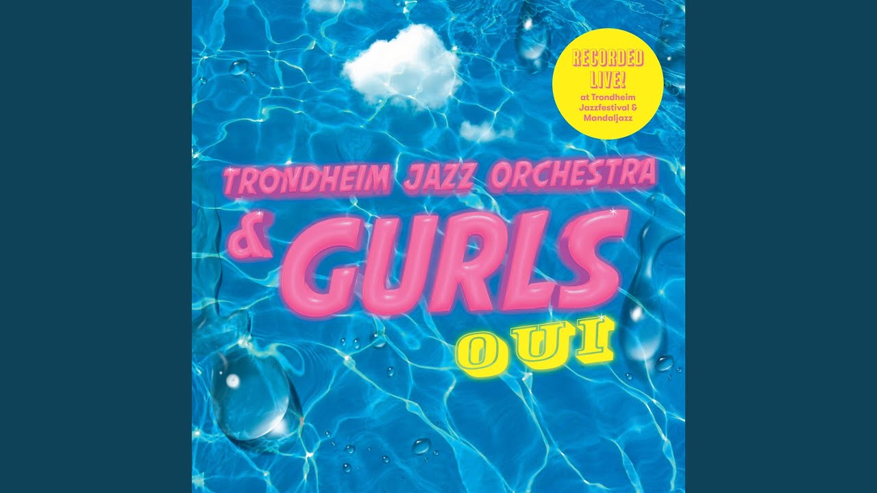 Oui (Live) - GURLS & Trondheim Jazz Orchestra: Song Lyrics, Music ...