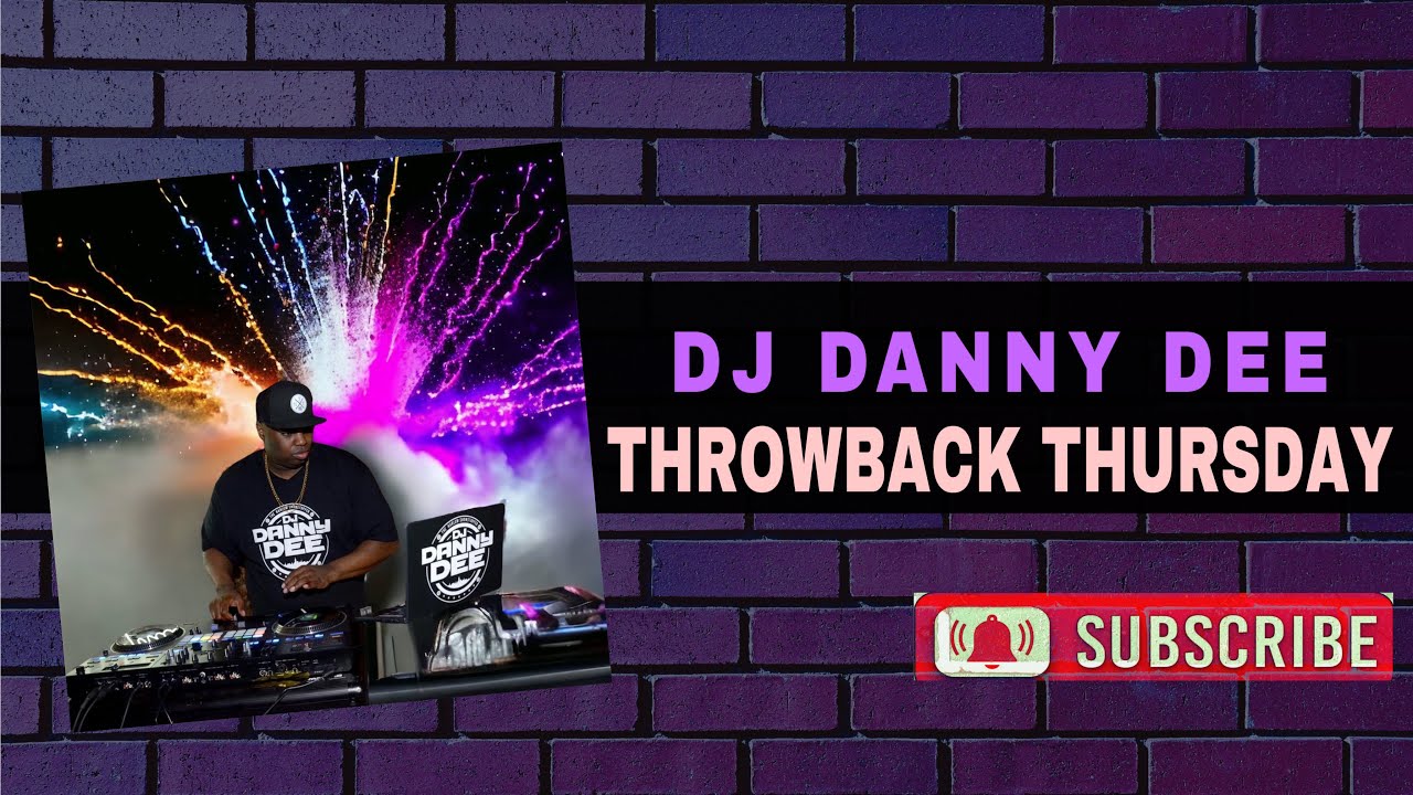 THROWBACK THURSDAY with DJ DANNY DEE 7/11/24 - YouTube