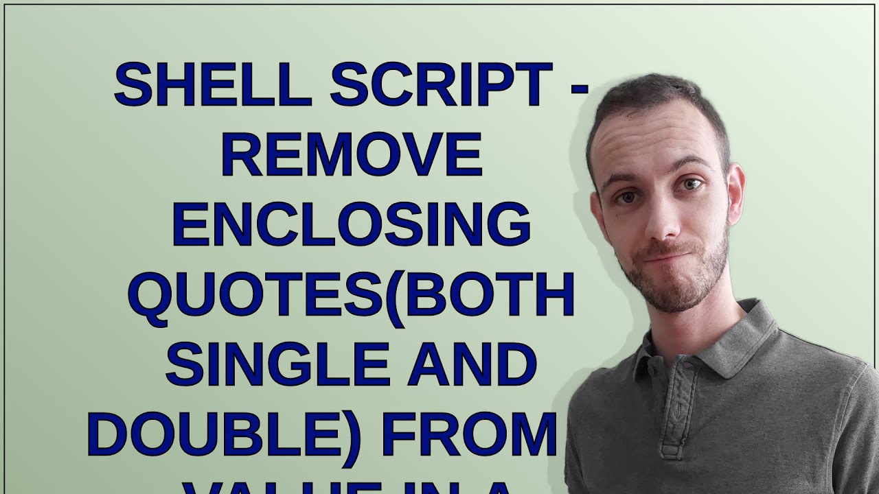 Shell script - remove enclosing quotes(both single and double) from a ...