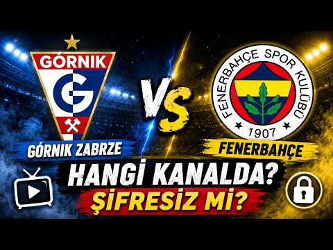Górnik Zabrze - Fenerbahçe Maçı Hangi Kanalda? Saat Kaçta, Şifresiz mi?