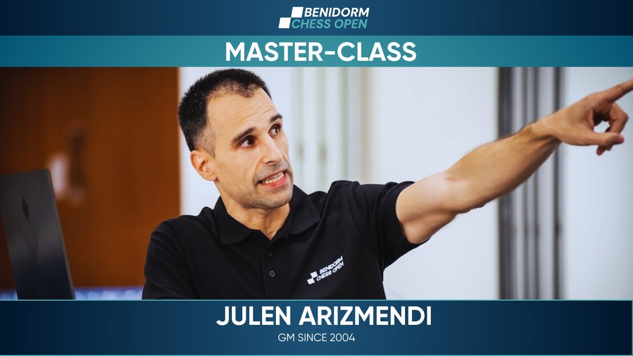 Master-Class Julen Arizmendi - Benidorm Chess Open 2025 - YouTube