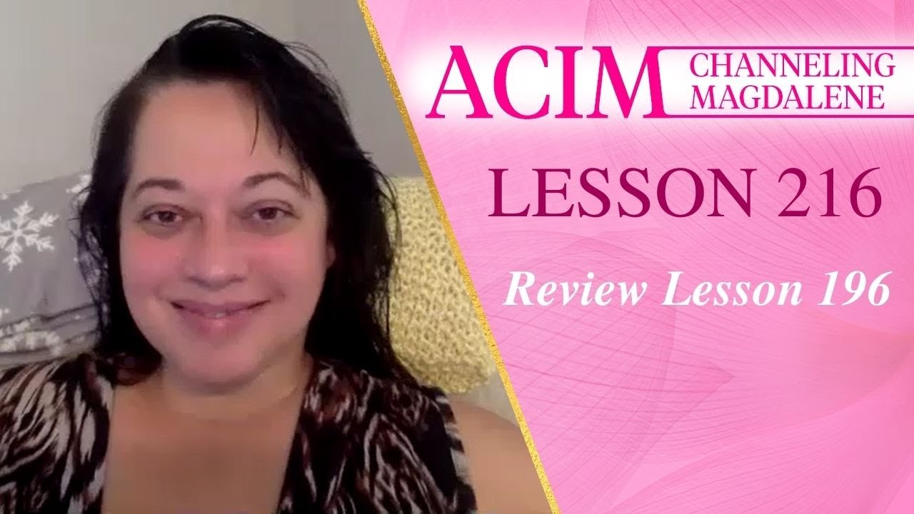 A Course in Miracles Lesson 216 - Channeling Mary Magdalene - Review ...