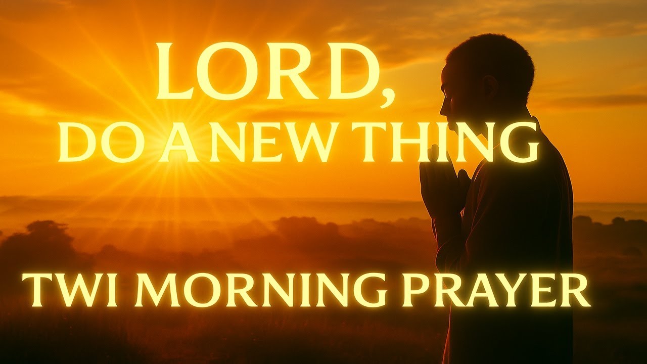 Lord, Do a New Thing in My Life Today | Powerful Morning TWI Prayer of ...
