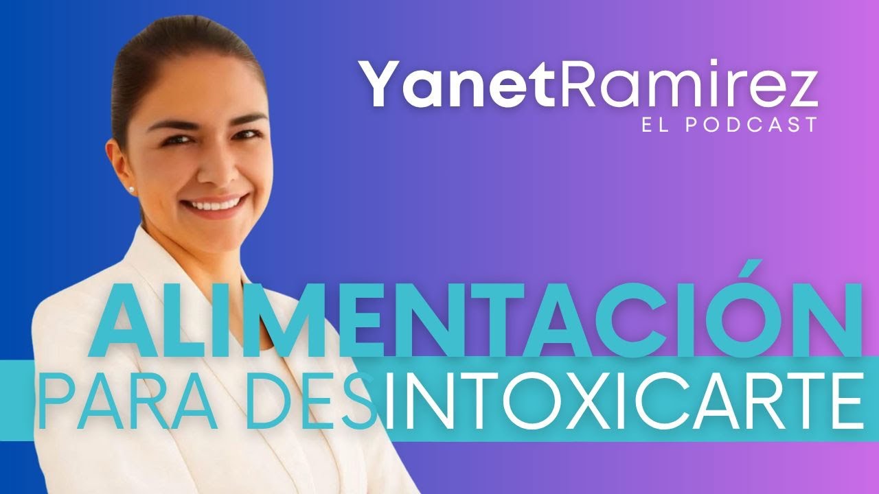 Alimentación para desintoxicarte y nutrirte | EL PODCAST CON YANET ...