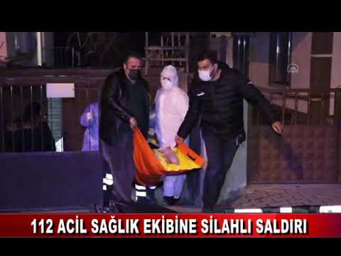112 ACİL SAĞLIK EKİBİNE SİLAHLI SALDIRI (31.12.2020)