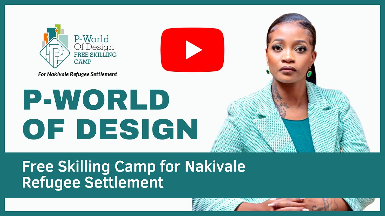 P World of Design Free Skilling Camp for Nakivale Refugee Settlement ...